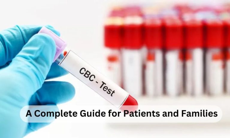 What is CBC Test: A Complete Guide for Patients and Families